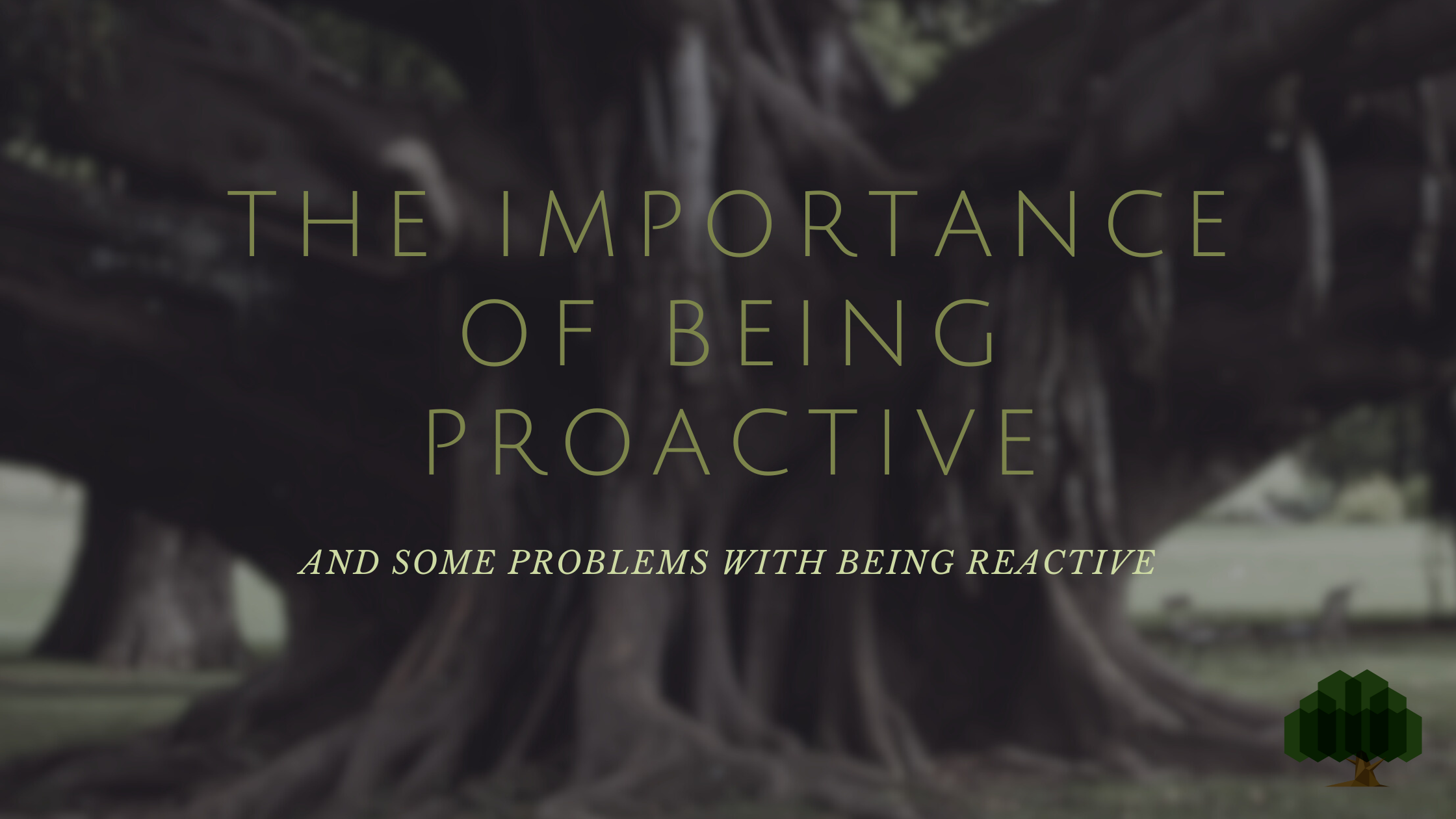The Importance of Being Proactive